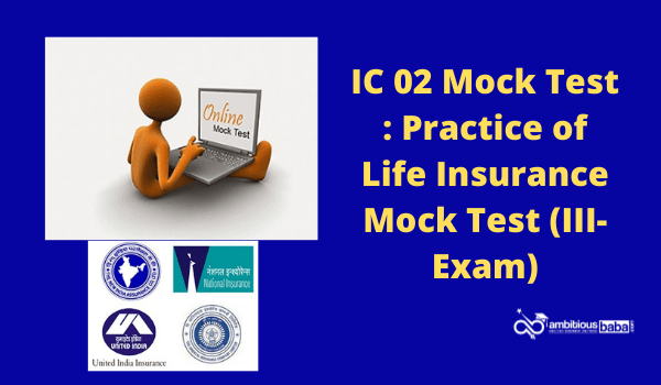 IC 02 Mock Test : Practice of Life Insurance Mock test (III-Exam)
