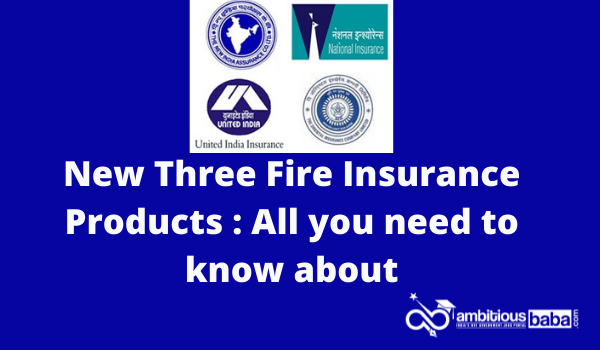 New Three Fire Insurance Products : All you need to know about