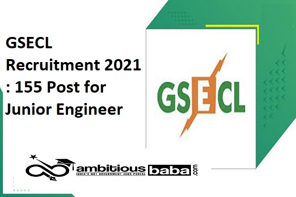 GSECL Recruitment 2021 : 155 Post for Junior Engineer