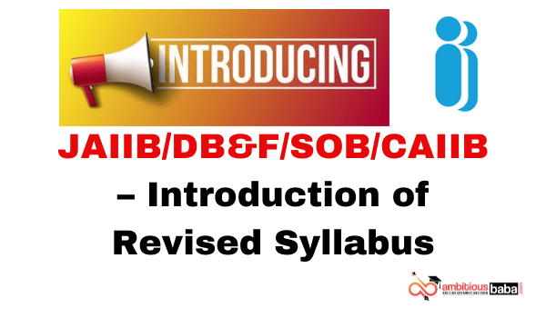 JAIIB/DB&F/SOB/CAIIB – Introduction of Revised Syllabus
