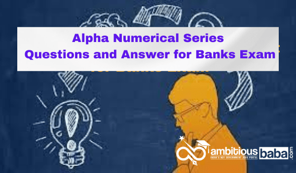 Alpha Numerical Series Questions and Answers for Banks Exams