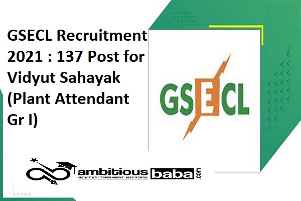 GSECL Recruitment 2021 for Vidyut Sahayak (Plant Attendant Gr I)