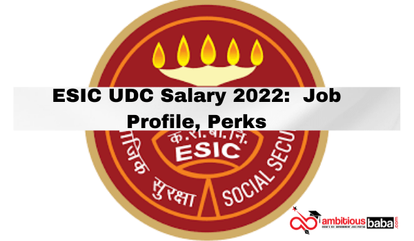 ESIC UDC Salary 2022: Job Profile, Perks