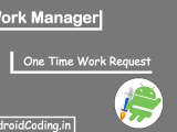 Onetimeworkrequest Mastering Android Work Manager