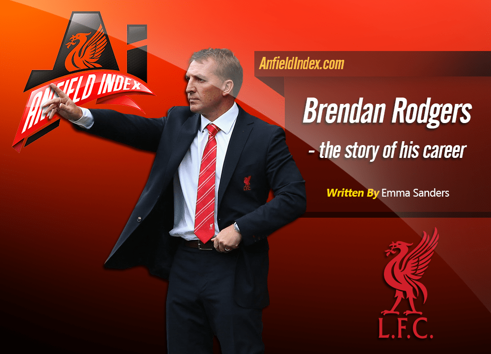 Brendan Rodgers – the Story of his Managerial Career | All About Anfield