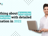 Everything About Angular Architecture With Detailed Explanation In 2022