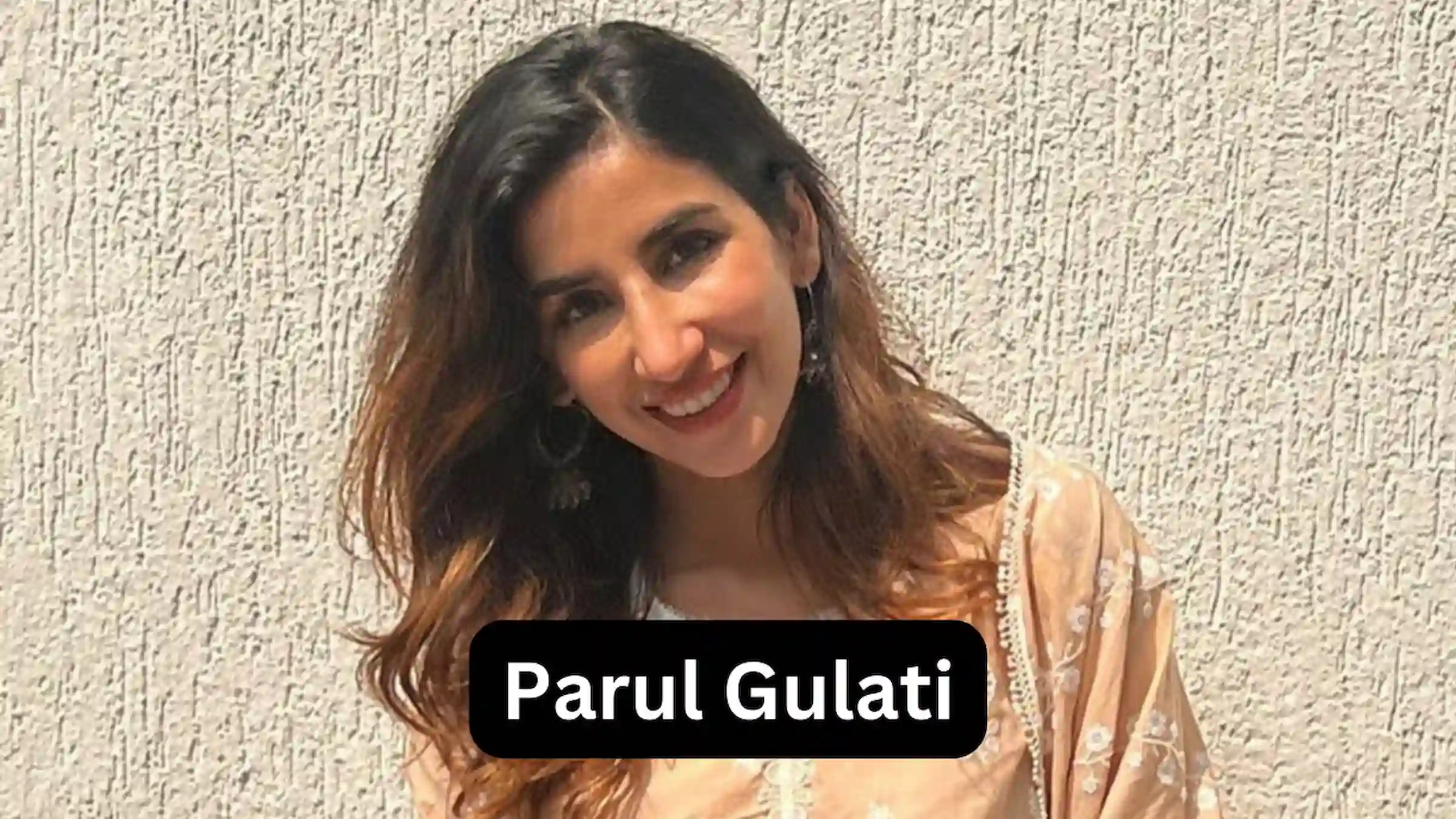 Parul Hariom Gulati, Parul Gulati Net Worth in Rupees, Boyfriend, Bio ...