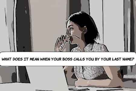What Does It Mean When Your Boss Calls You by Your Last Name? (6 ...