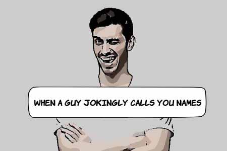 When a Guy Jokingly Calls You Names! Why/What to Do? - Answeroll