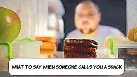 20 Things to Say When Someone Calls You a Snack? - Answeroll
