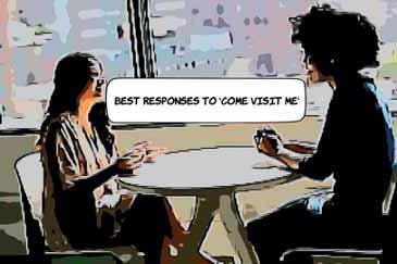 20 of the Best Responses to 'Come Visit Me' - Answeroll