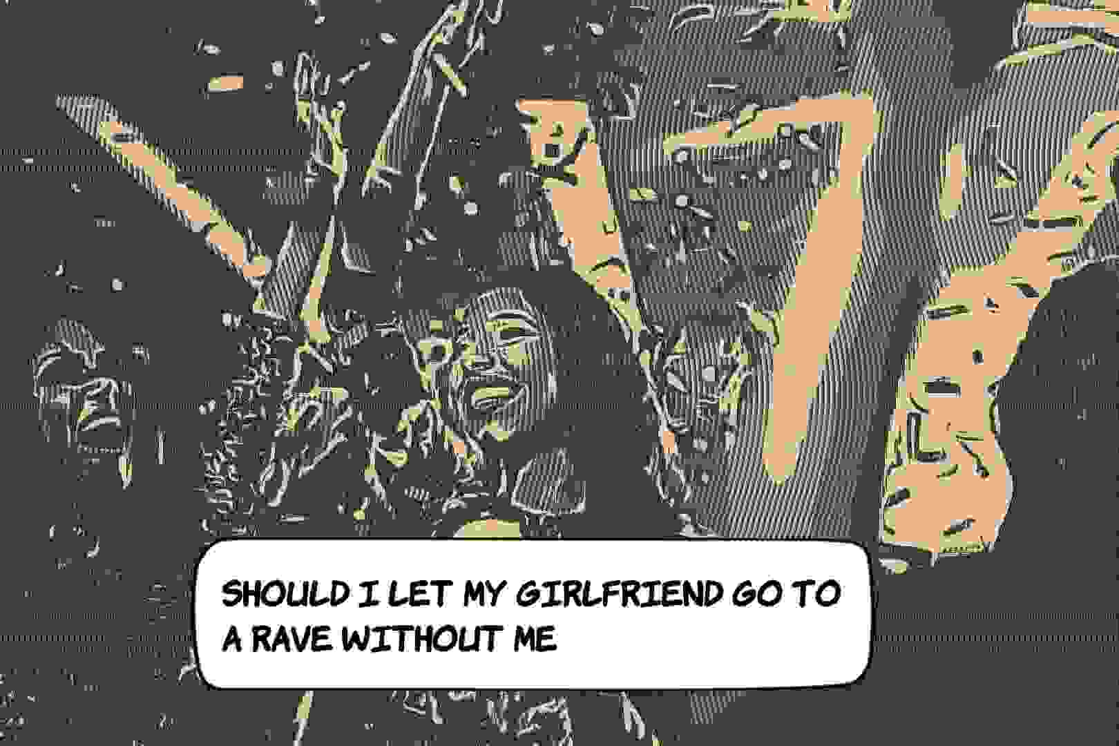 Should I Let My Girlfriend Go To A Rave Without Me?(ANSWERED) - Answeroll