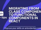 Migrating From Class Components To Functional Components In React