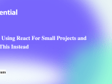 Stop Using React For Small Projects And Use This Instead