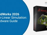 Solidworks Simulation 2026 Hardware Requirements For Non Linear Analysis