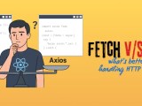 Fetch Api Vs Axios Which S Better For Making Http Requests