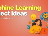12 Machine Learning Project Ideas From Beginner To Advanced