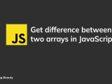 How To Get The Difference Between Two Arrays In Javascript