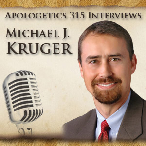 Interview Transcript: Michael J. Kruger – Apologetics315