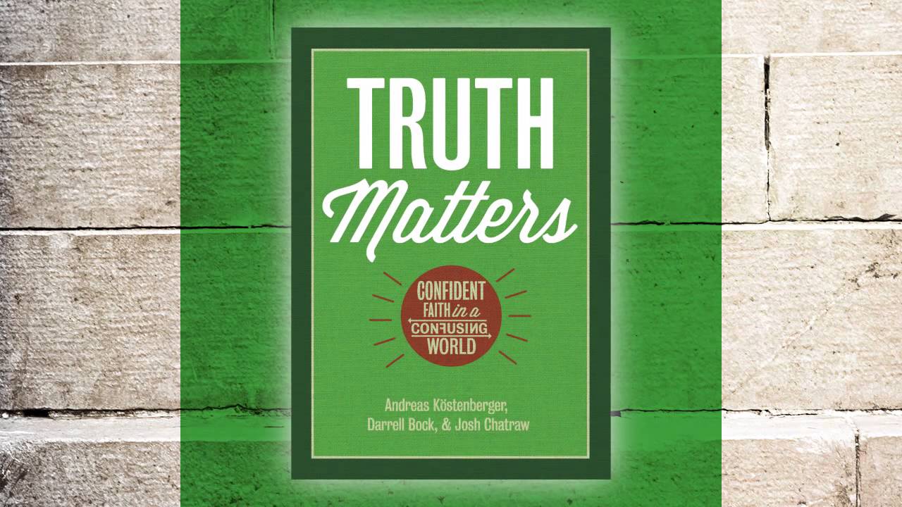 Truth Matters - Confident Faith in a Confusing World - Dr. Mikel Del ...