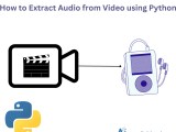 How To Extract An Audio From Video Using Python