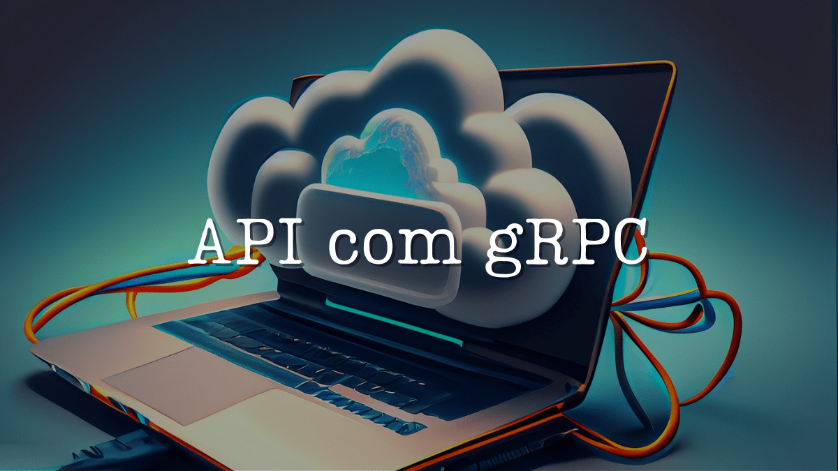 Implementando Uma Api Com Protobuf E Grpc Aprenda Golang