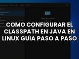 Como Configurar El Classpath En Java En Linux Guia Paso A Paso