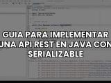 Guia Para Implementar Una Api Rest En Java Con Serializable