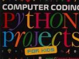 Computer Coding Python Projects For Kids A Step By Step Guide To