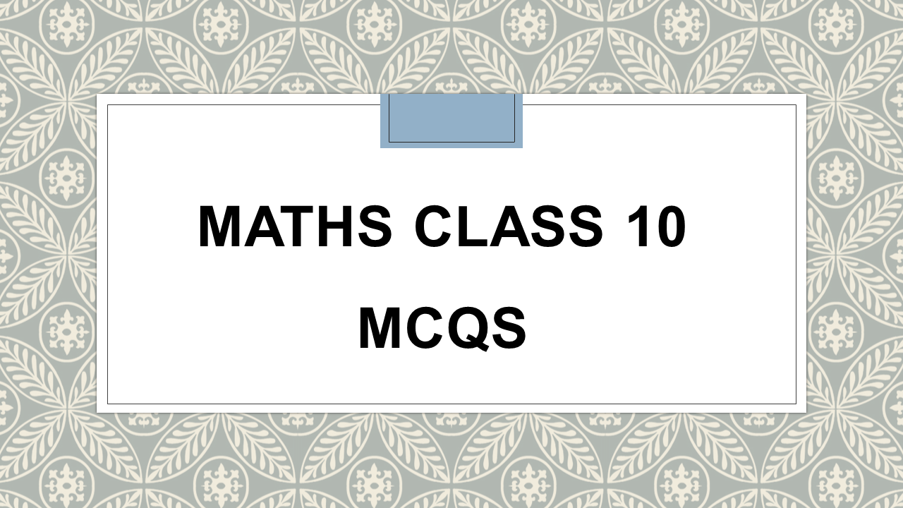 MCQ Questions for Class 10 Maths with Answers - Arinjay Academy