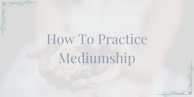 How To Practice Mediumship | Improve Your Spiritual Communication ...