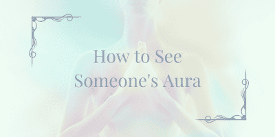 How to See Someone’s Aura | Understanding Aura Colours