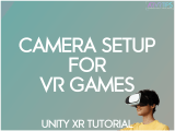 How To Setup Your Unity Camera For Vr Games Tutorial