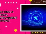 Creating A Virtual Environment Python3 Easy To Follow