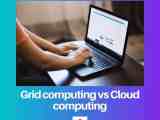 Grid Computing Vs Cloud Computing Difference And Comparison