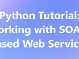 Python Tutorial Working With Soap Based Web Services