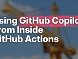Using Github Copilot From Inside Github Actions