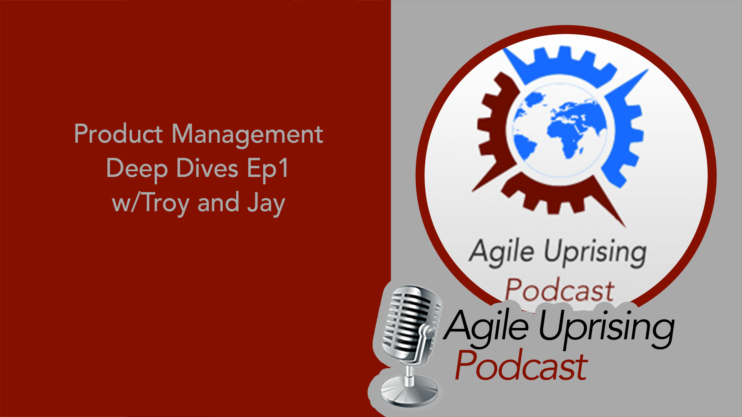 Product Management Deep Dives Ep1 with Troy and Jay – AgileUprising