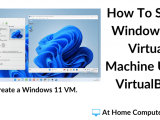 How To Setup A Windows 11 Virtual Machine On Virtualbox At Home