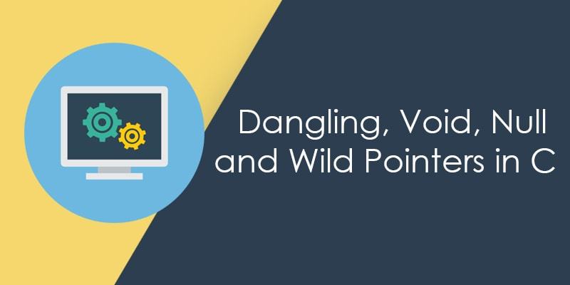 Dangling, Void , Null and Wild Pointer - AticleWorld