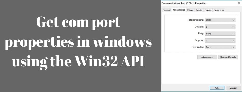 How To Get Com Port Properties In Windows Using The Win32 Api Aticleworld