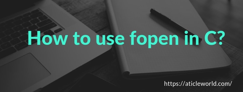How To Use Fopen In C You Should Know Aticleworld