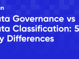 Data Governance Vs Data Classification 5 Key Differences