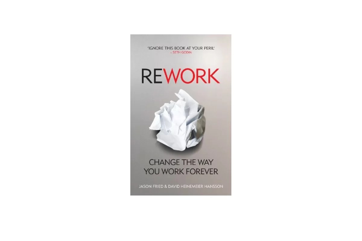 Rework Summary - Jason Friend, David Heinemeier Hansson - Aure's Notes