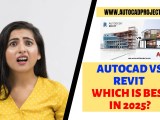 Autocad Vs Revit Who Wins In 2025 70 Confusing March 2025