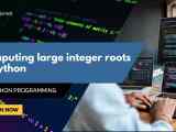 Computing Large Integer Roots In Python Abdul Wahab Junaid