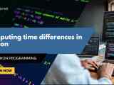 Computing Time Differences In Python Abdul Wahab Junaid