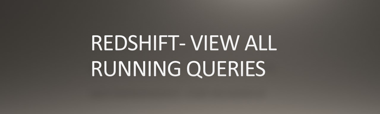 How to get all the currently running queries in Redshift – AWS bytes