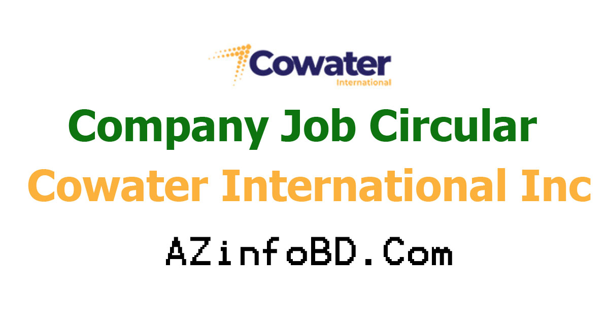 Cowater International Inc Job Circular 2022 - AZinfoBD.com