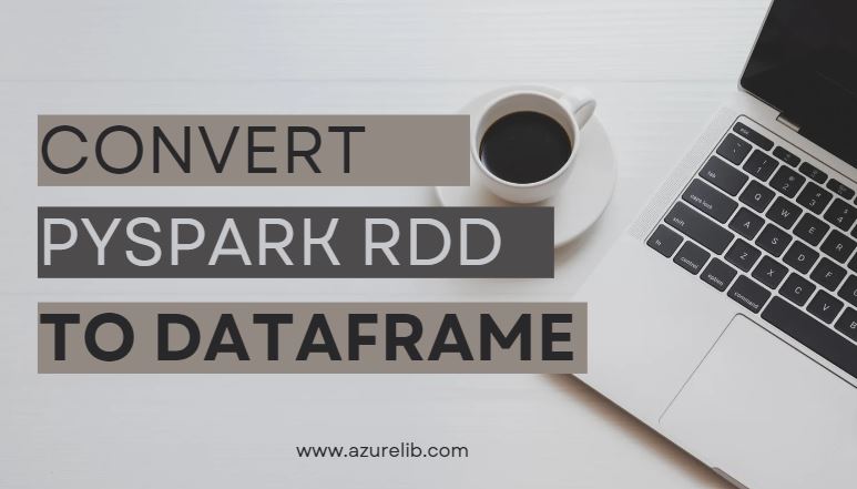 Explained How To Convert Pyspark Rdd To Dataframe In Databricks